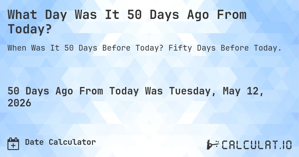 50 Days Ago From Today Calculate 50 Days Ago From Today Calculate