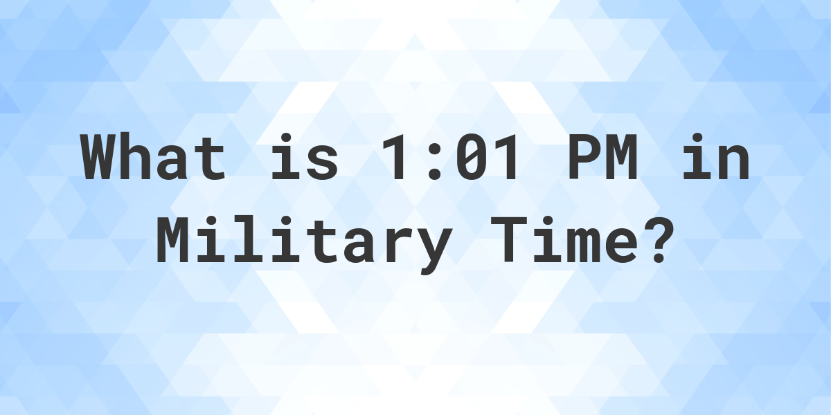 1:01 PM in Military Time (24-Hour Time) - Calculatio