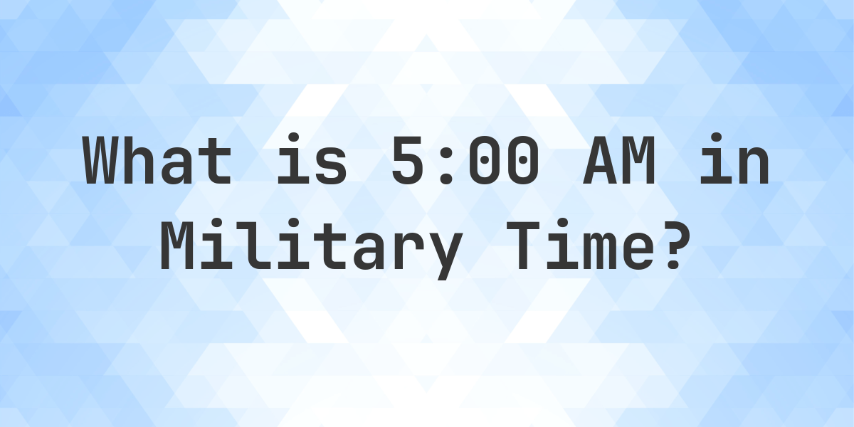 5 00 AM In Military Time 24 Hour Time Calculatio 5 00 AM In Military Time 24 Hour Time Calculatio