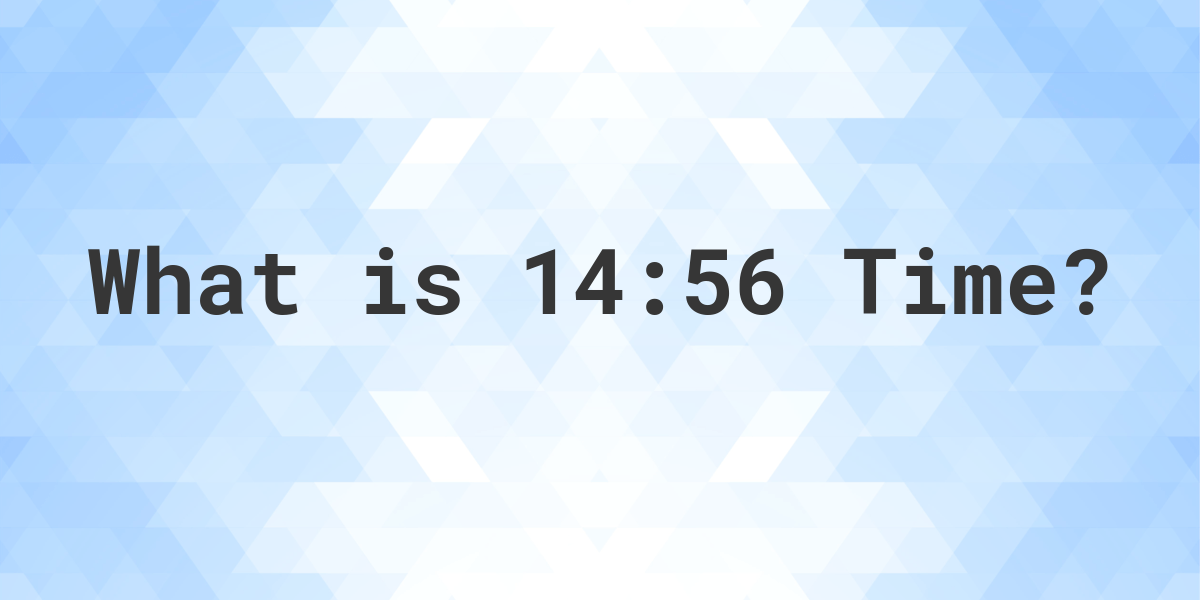 What Time is 14:56? - Calculatio