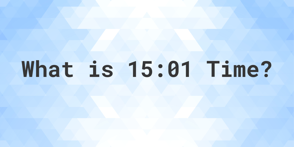What Time is 15:01? - Calculatio
