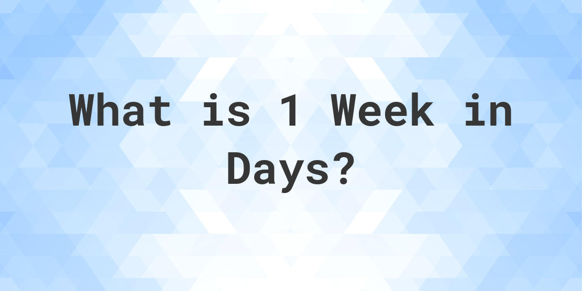 How Many Days Are In 1 Week? - Calculatio