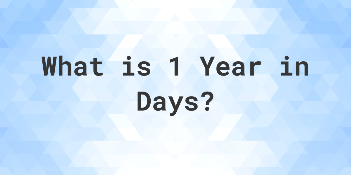 How Many Days Are In 1 Year? - Calculatio