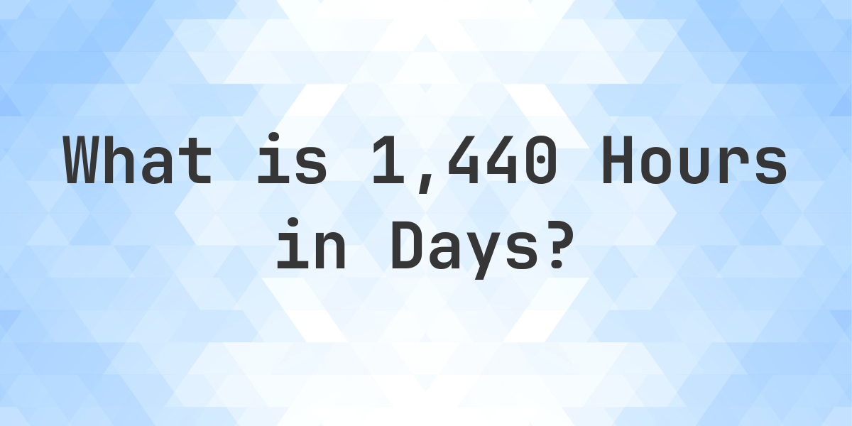 How Many Days Are In 1,440 Hours? - Calculatio