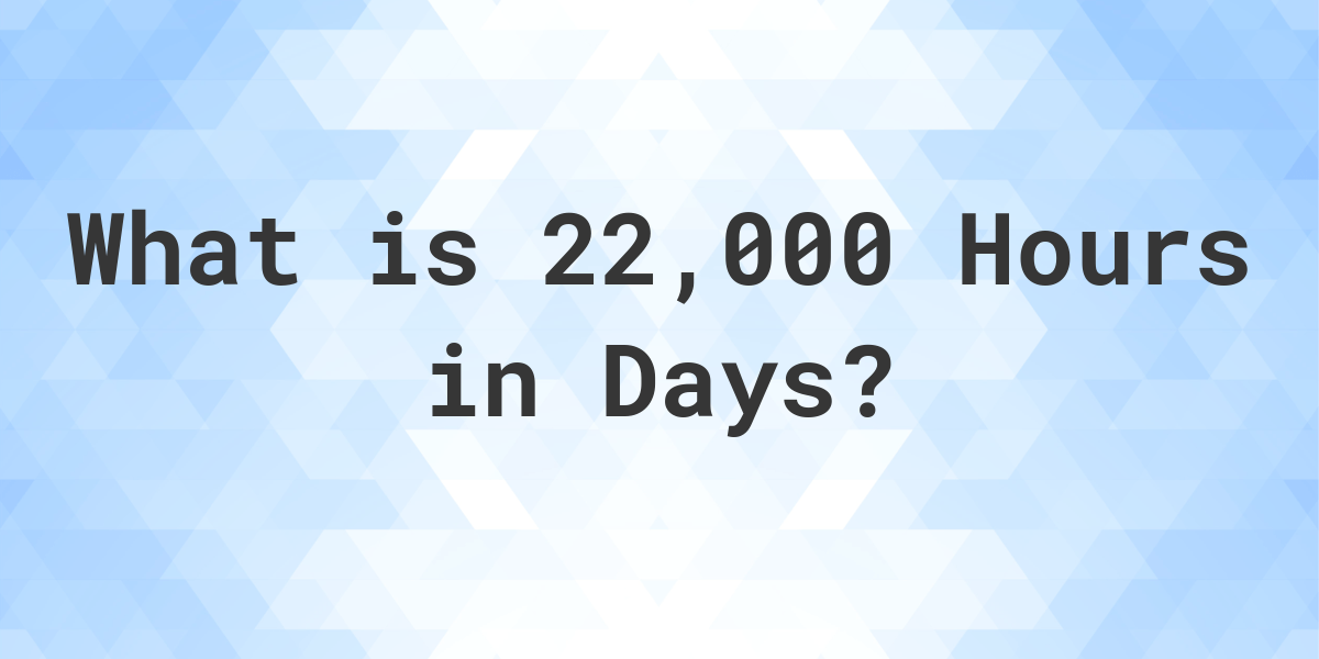 How Many Days Are In 22,000 Hours? - Calculatio