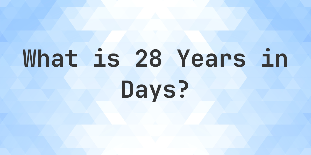 How Many Days Are In 28 Years? - Calculatio