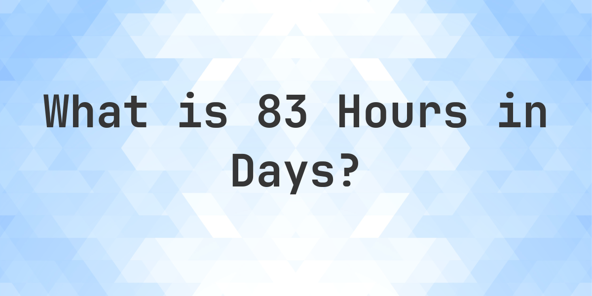 How Many Days Are In 83 Hours? - Calculatio