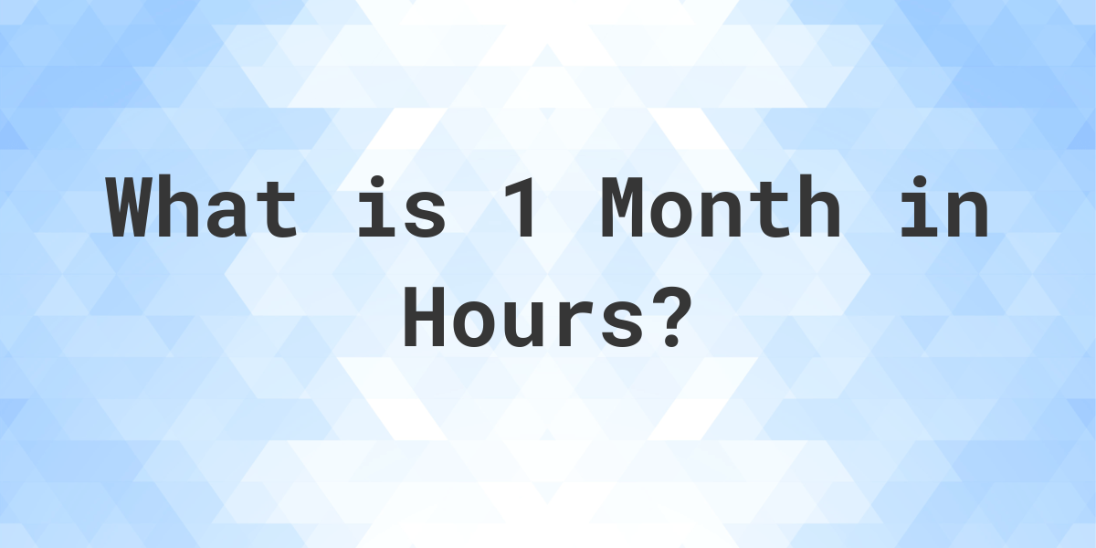 How Many Hours Are In 1 Month? - Calculatio