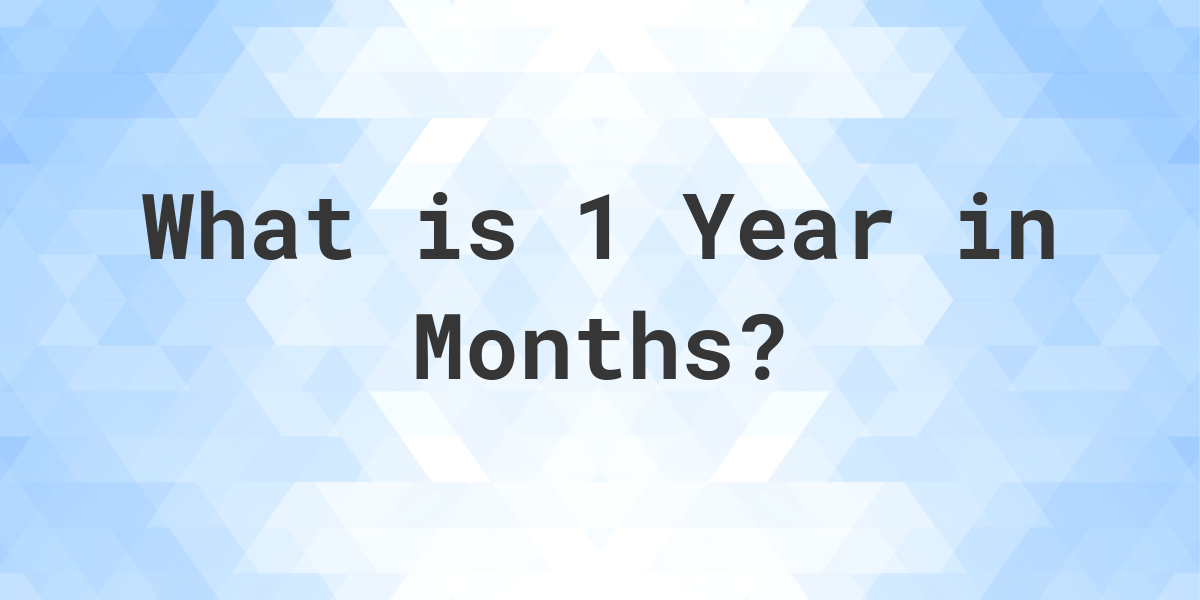 How Many Months Are In 1 Year? - Calculatio