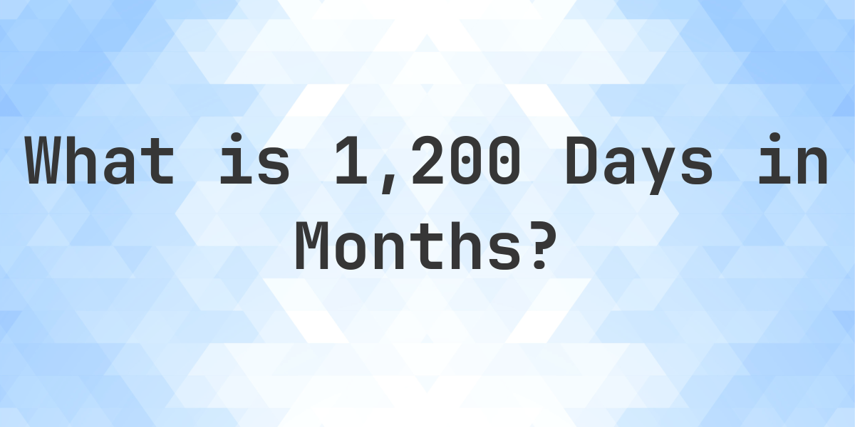 How Many Months Are In 1,200 Days? - Calculatio