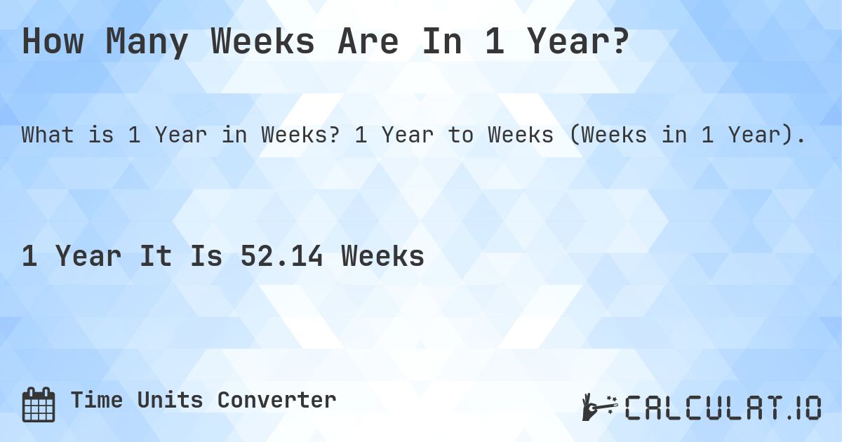 How Many Weeks Are In 1 Year Calculatio