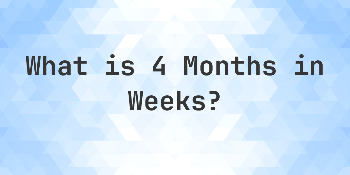 How Many Weeks Are In 4 Months? - Calculatio
