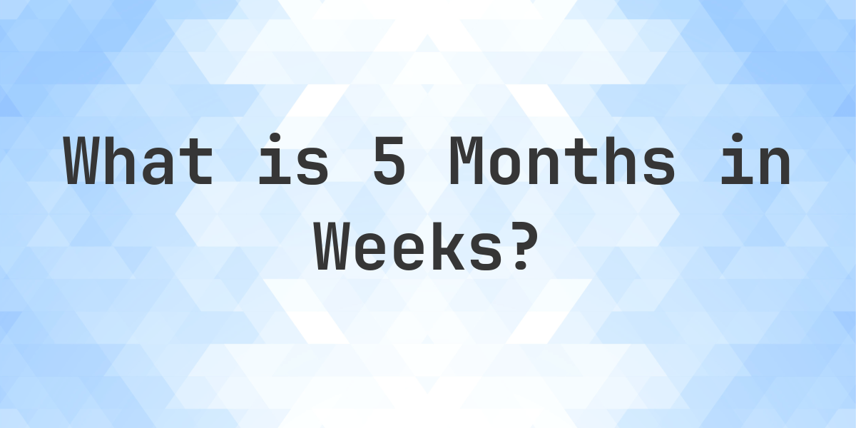 How Many Weeks Are In 5 Months? - Calculatio