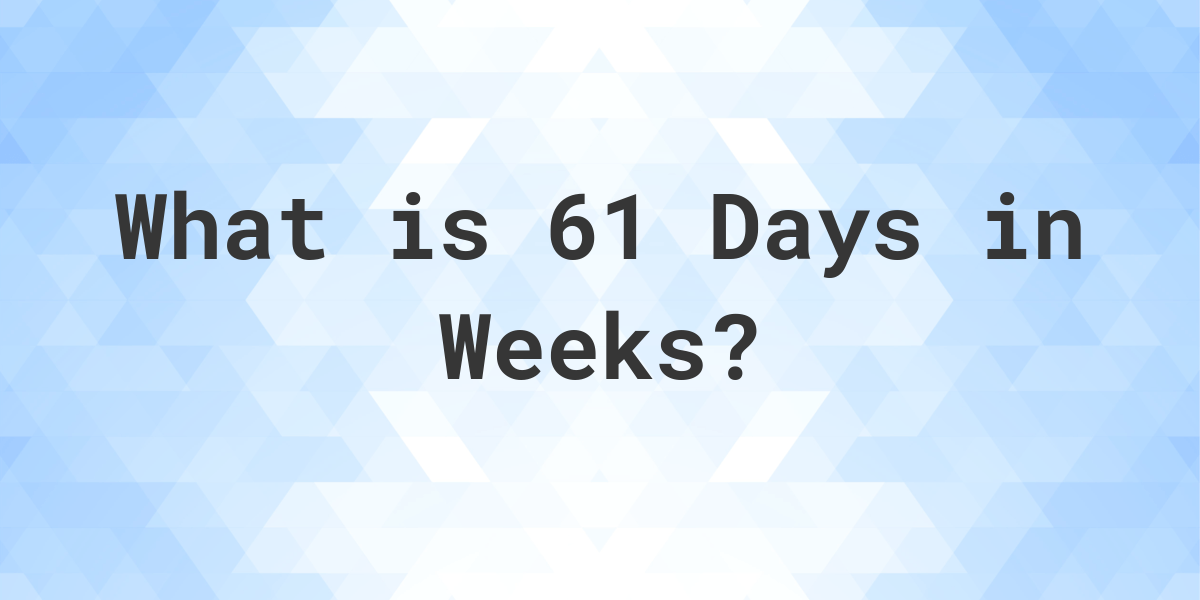 How Many Weeks Are In 61 Days? - Calculatio