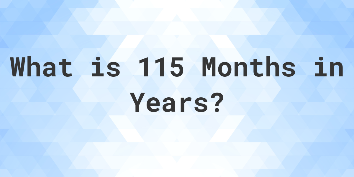 How Many Years Are In 115 Months? - Calculatio