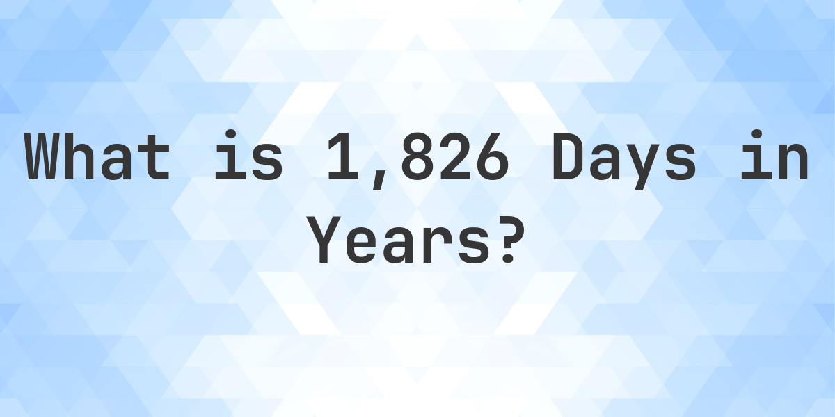 How Many Years Are In 1,826 Days? - Calculatio