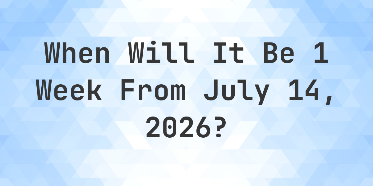 What is 1 Week From July 14, 2026? - Calculatio