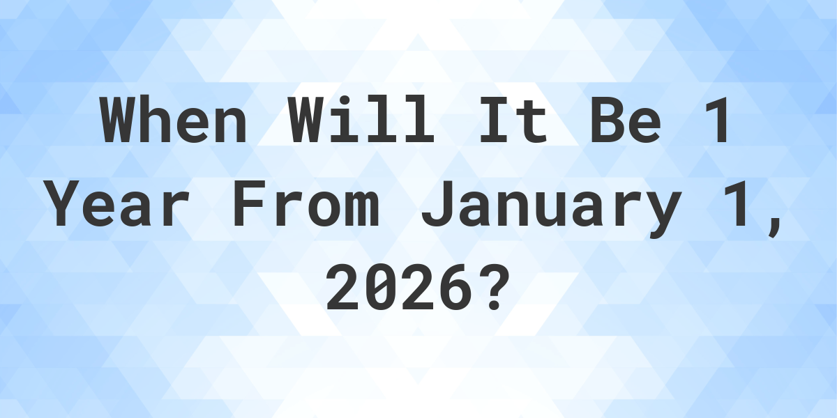 What is 1 Year From January 1, 2025? - Calculatio