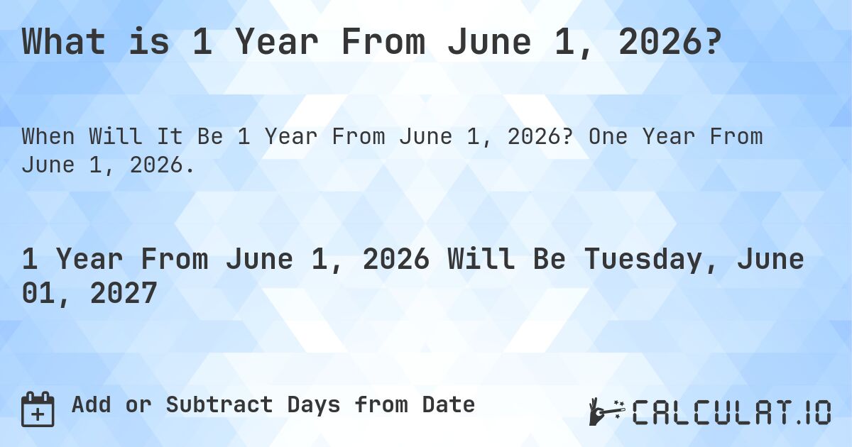 What Is 1 Year From June 1 2024 Calculatio