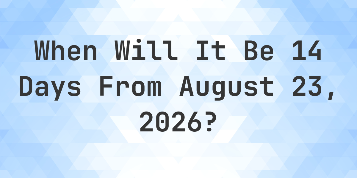 What is 14 Days From August 23, 2026? - Calculatio