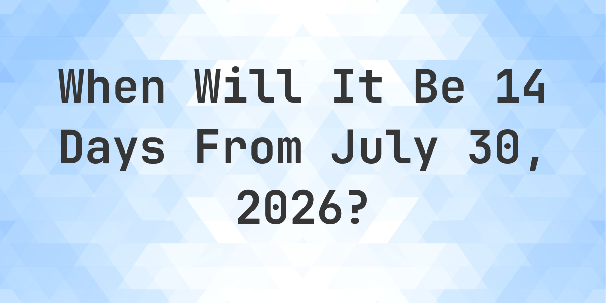 What is 14 Days From July 30, 2026? - Calculatio