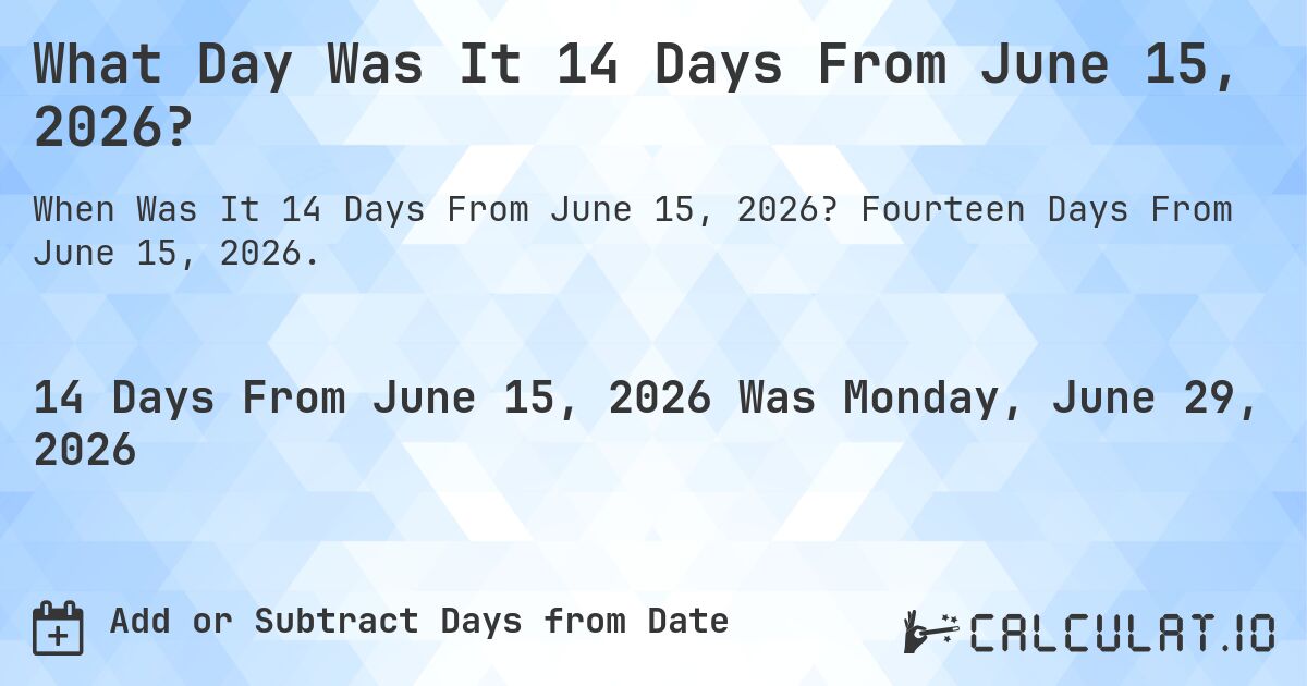 What Day Was It 14 Days From June 15 2025 Calculatio
