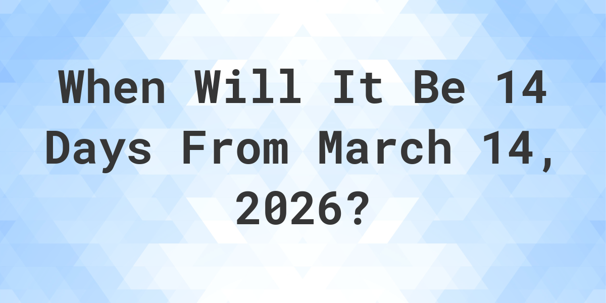 What Day Was It 14 Days From March 14, 2025? - Calculatio