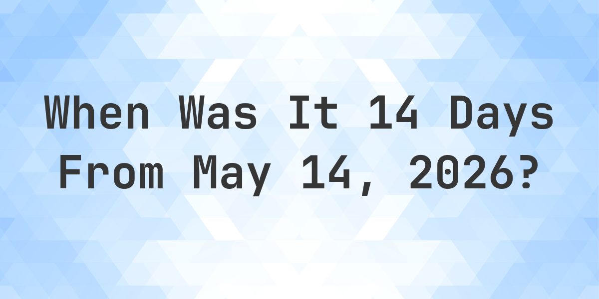 What is 14 Days From May 14, 2026? - Calculatio
