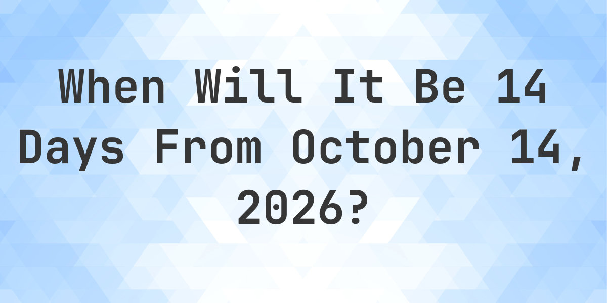 What is 14 Days From October 14, 2026? - Calculatio