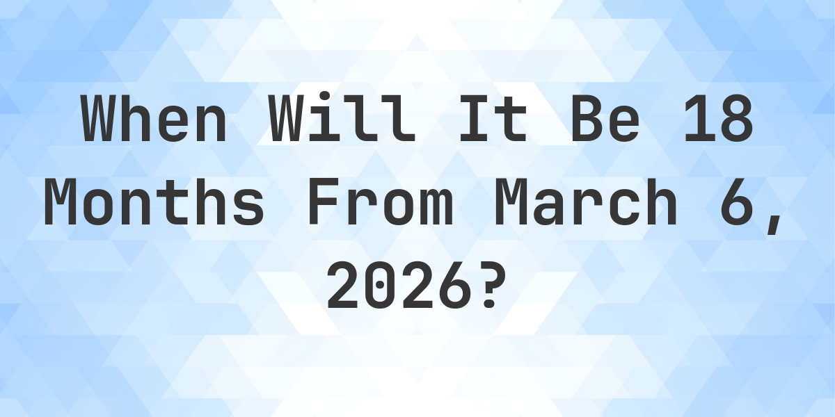 What is 18 Months From March 6, 2026? - Calculatio