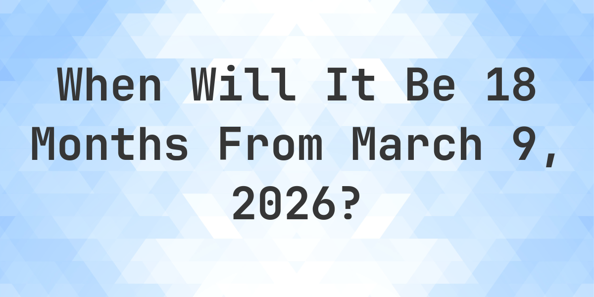 What is 18 Months From March 9, 2026? - Calculatio