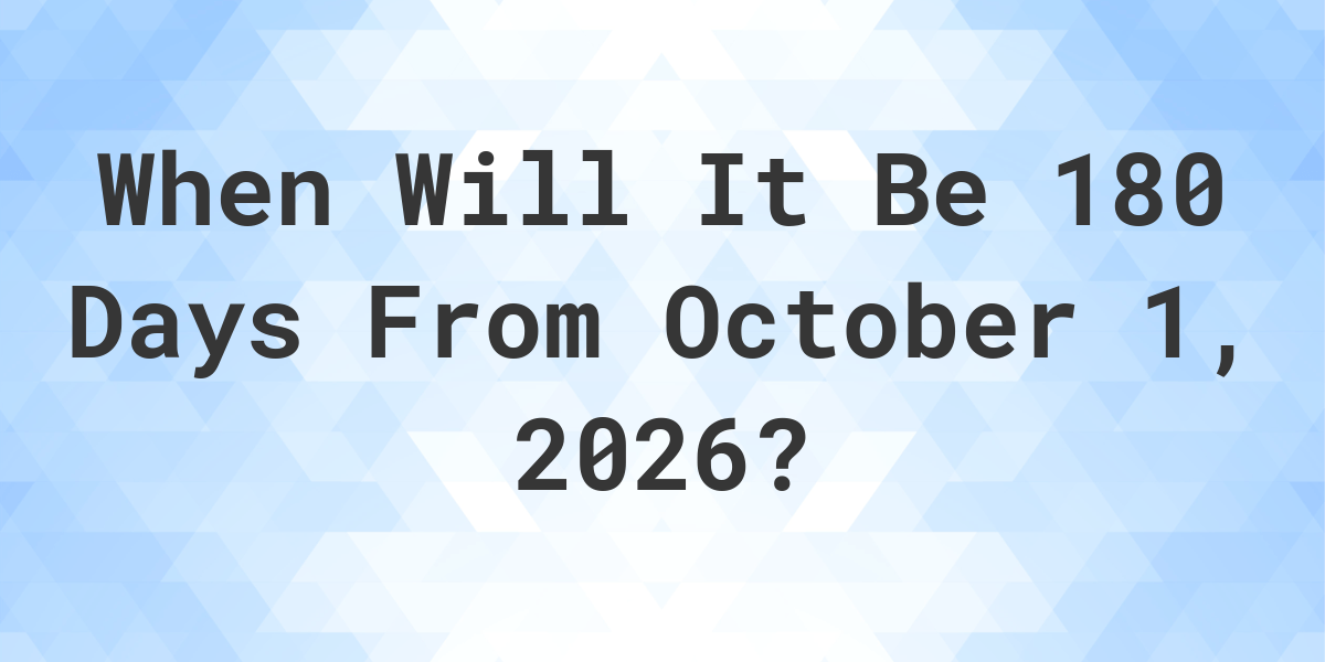 What is 180 Days From October 1, 2025? - Calculatio
