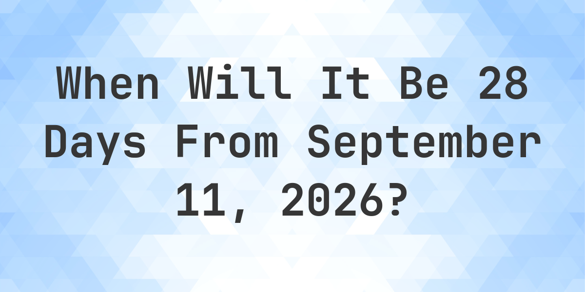 What is 28 Days From September 11, 2026? - Calculatio