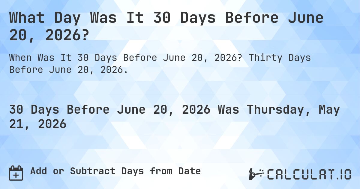 What Day Was It 30 Days Before June 20 2023 Calculatio What Day Was It 30 Days Before June 20 2023 Calculatio