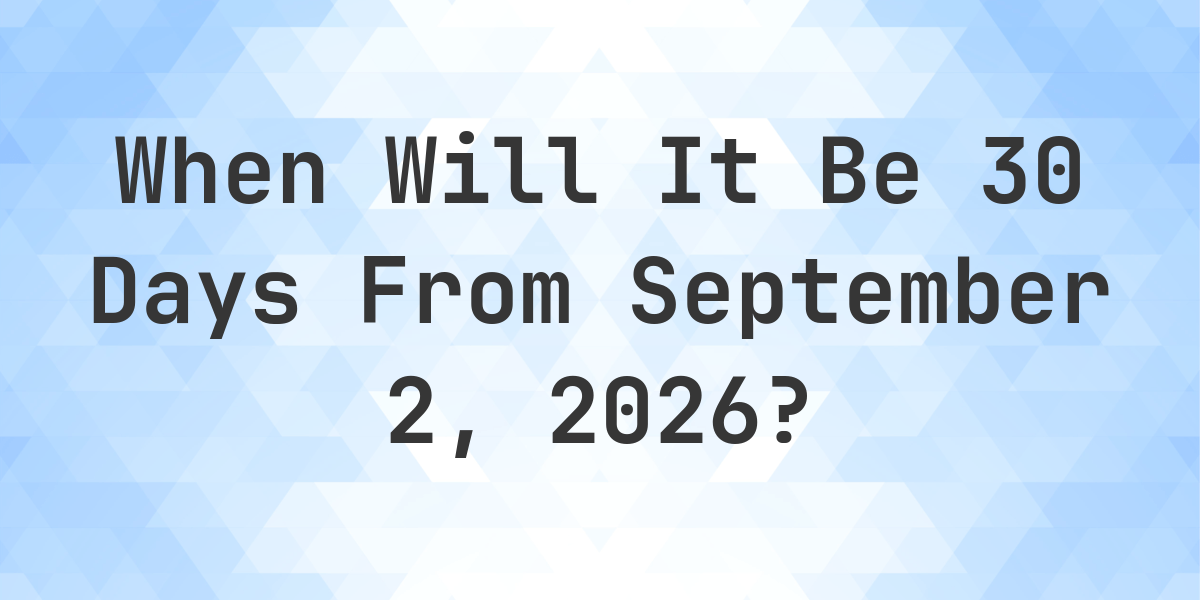 What is 30 Days From September 2, 2026? - Calculatio