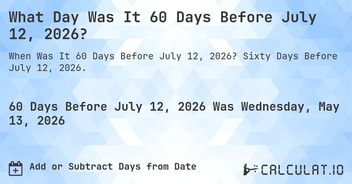 What Day Was It 60 Days Before July 12 2025 Calculatio What Day Was It 60 Days Before July 12 2025 Calculatio