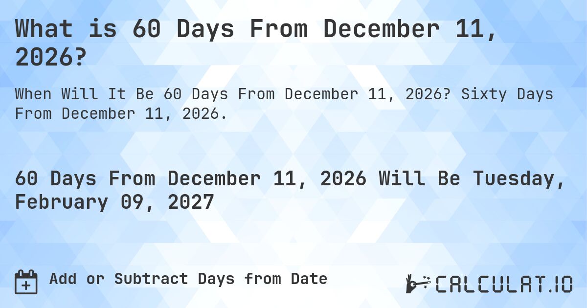 What Is 60 Days From December 11 2025 Calculatio What Is 60 Days From December 11 2025 Calculatio
