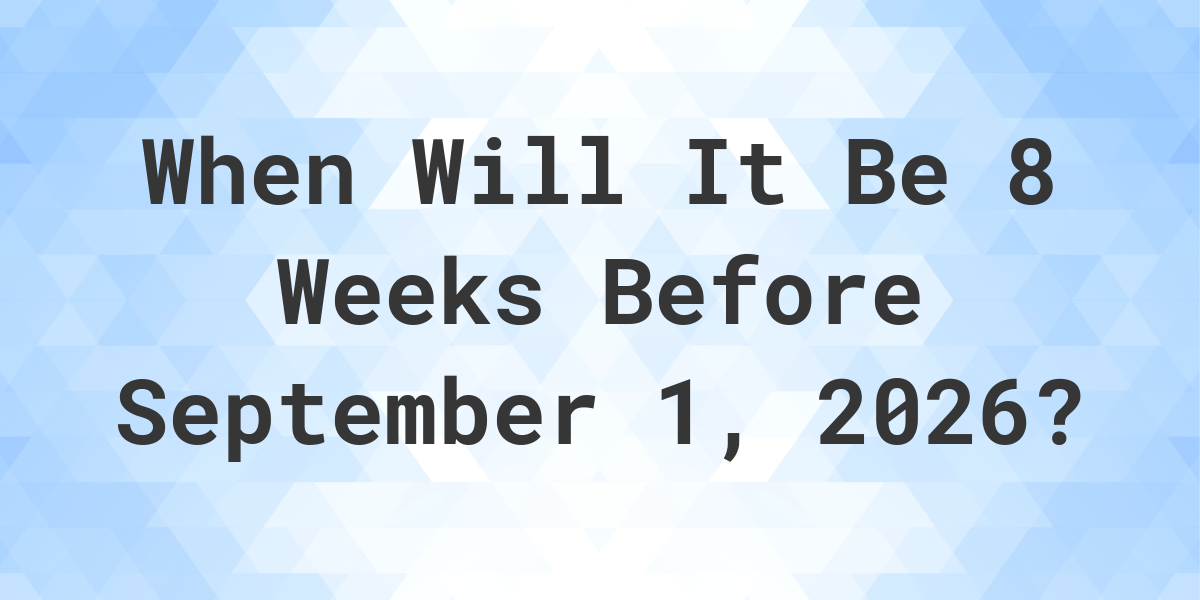 What Day Was It 8 Weeks Before September 1, 2025? - Calculatio