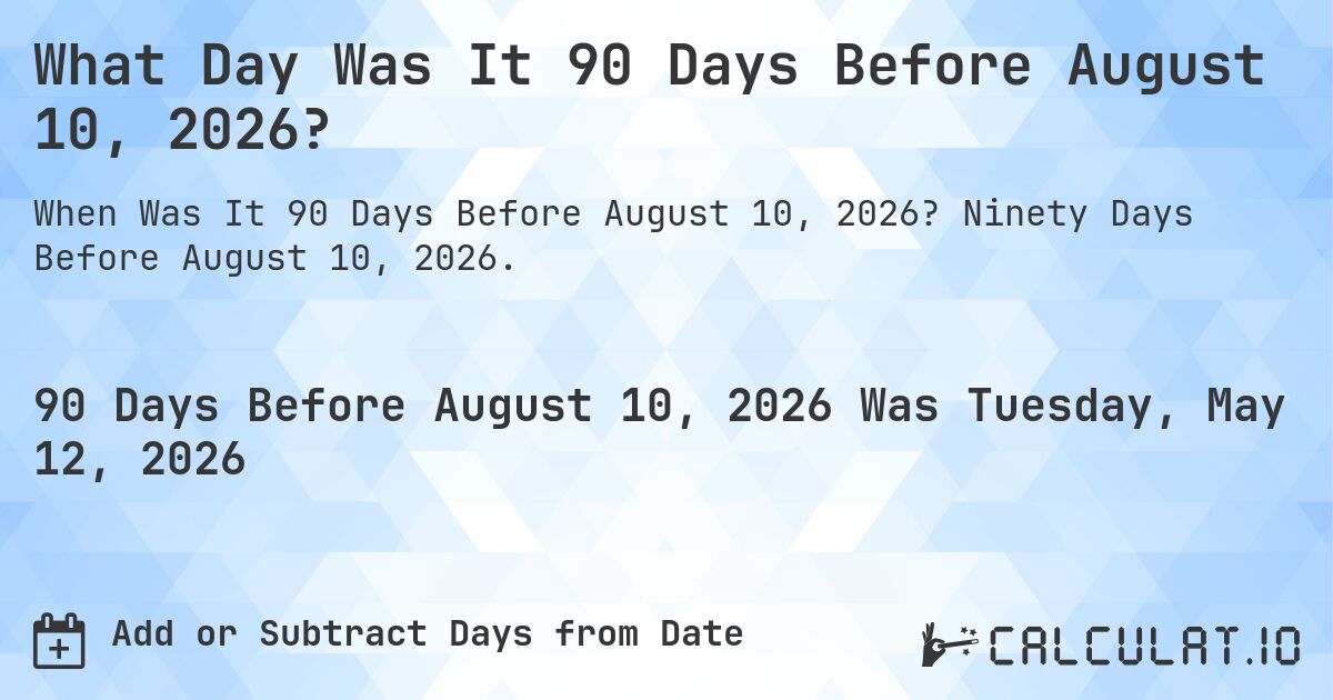 What Day Was It 90 Days Before August 10 2025 Calculatio What Day Was It 90 Days Before August 10 2025 Calculatio