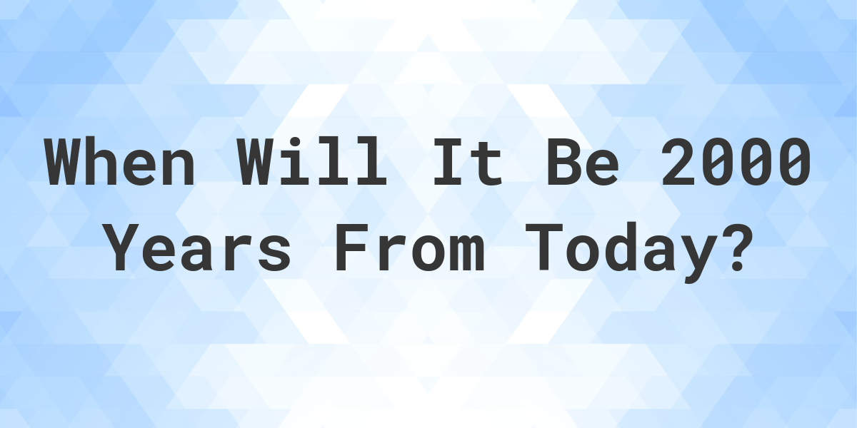 What is 2000 Years From Today? - Calculatio