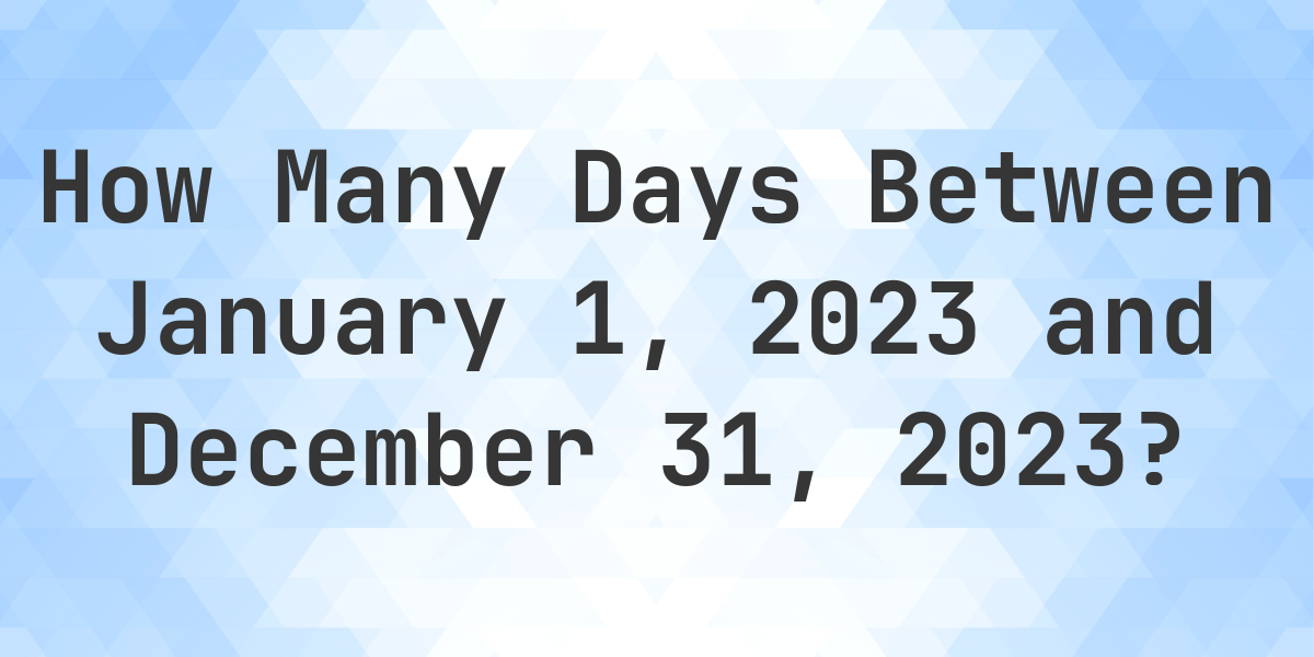 Days Between January 1, 2023 and December 31, 2023 - Calculatio