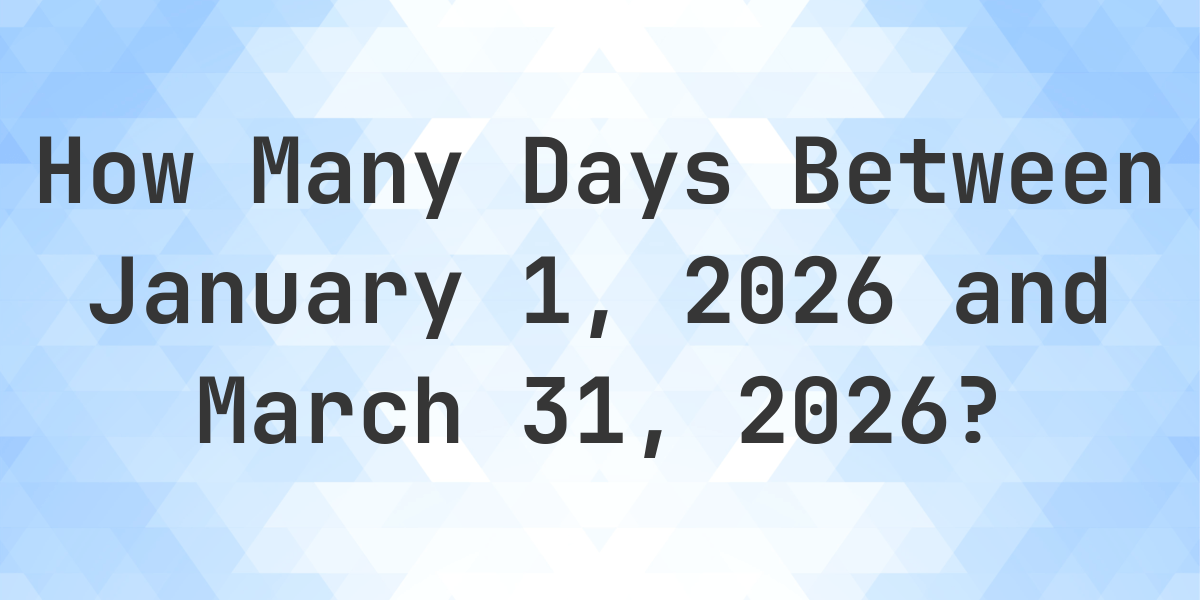 Days Between January 1, 2026 and March 31, 2026 - Calculatio