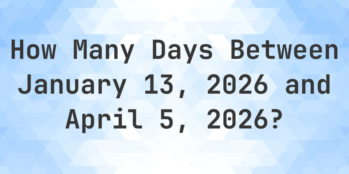 Days Between January 13, 2026 and April 5, 2026 - Calculatio