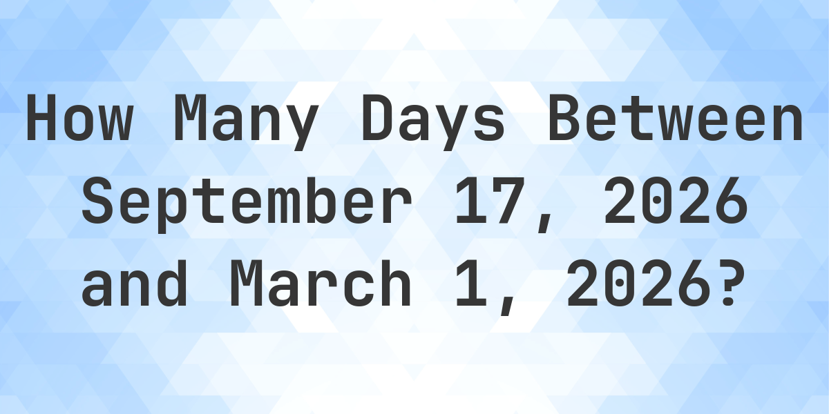 Days Between September 17, 2026 and March 1, 2026 - Calculatio