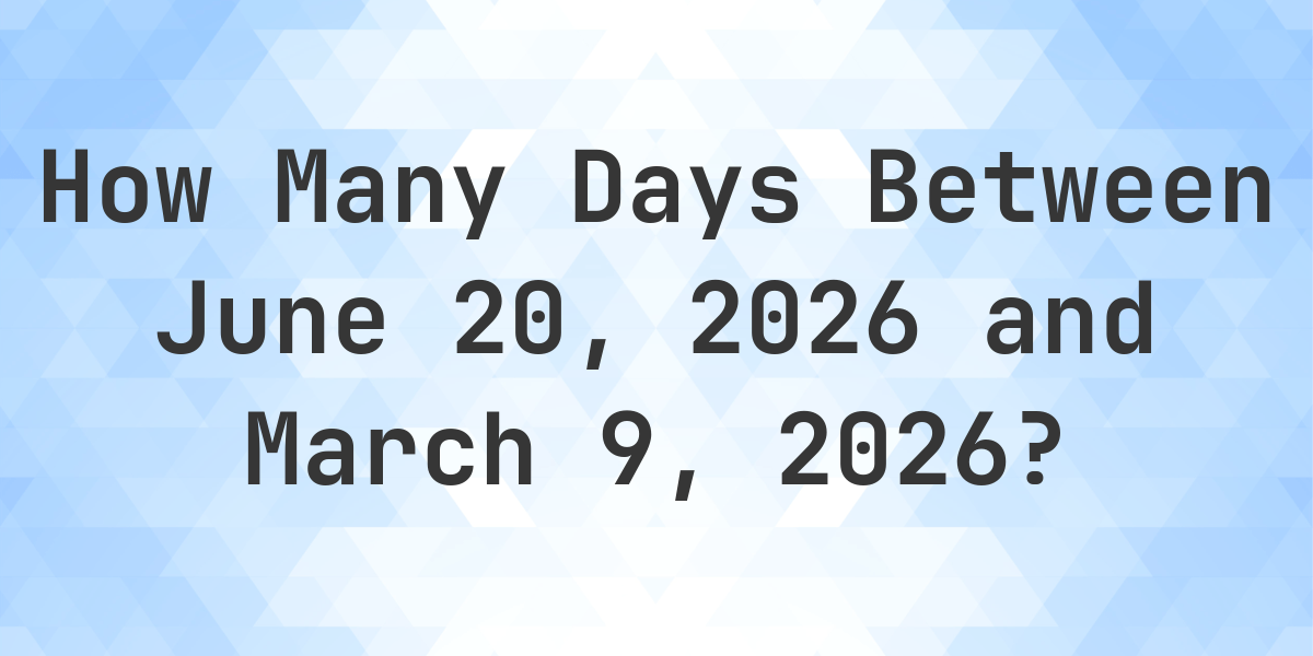 Days Between June 20, 2026 and March 9, 2026 - Calculatio