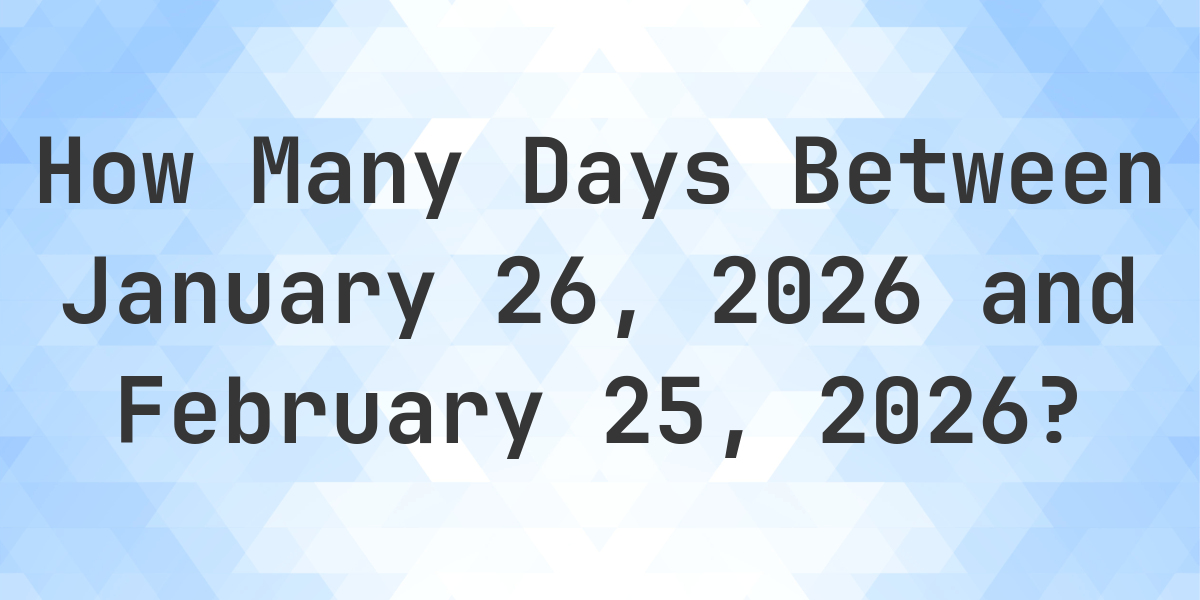 Days Between January 26, 2026 and February 25, 2026 - Calculatio