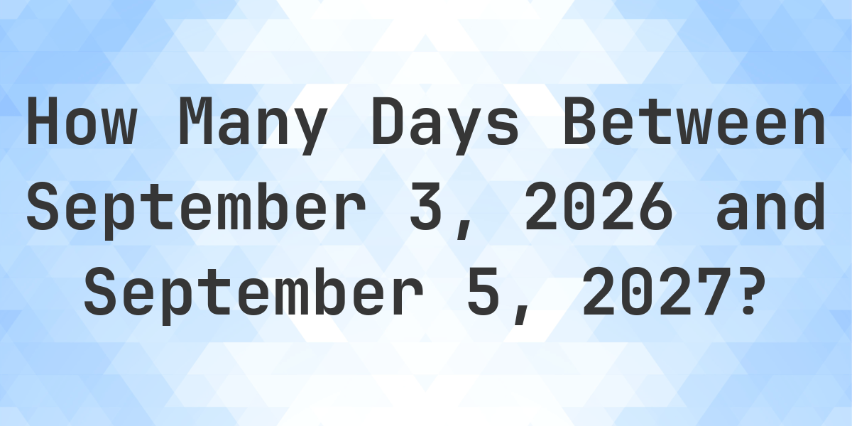 Days Between September 3, 2026 and September 5, 2027 - Calculatio