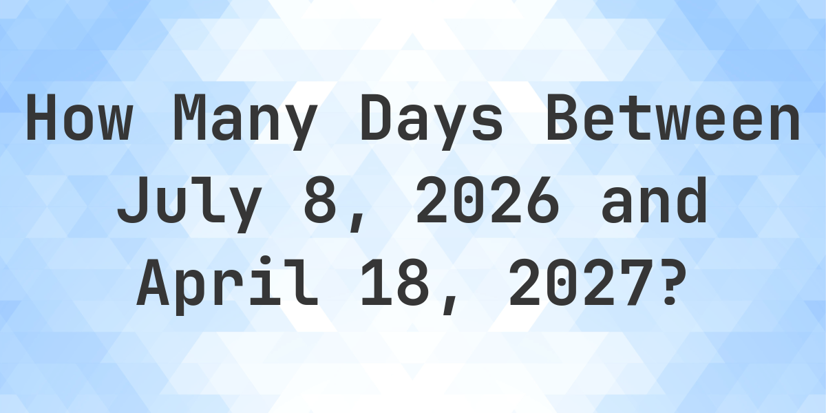 Days Between July 8, 2026 and April 18, 2027 - Calculatio