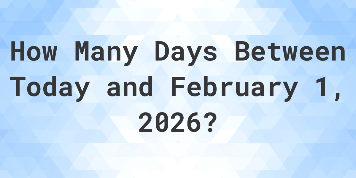 Days Between Today and February 1, 2026 - Calculatio
