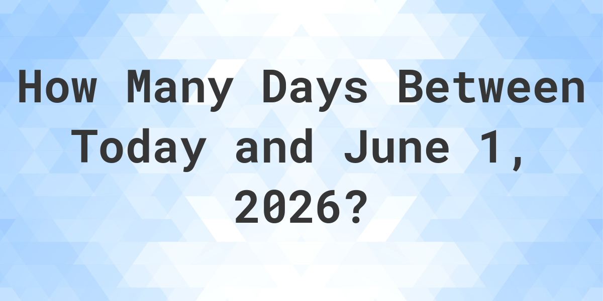 Days Between Today and June 1, 2026 - Calculatio
